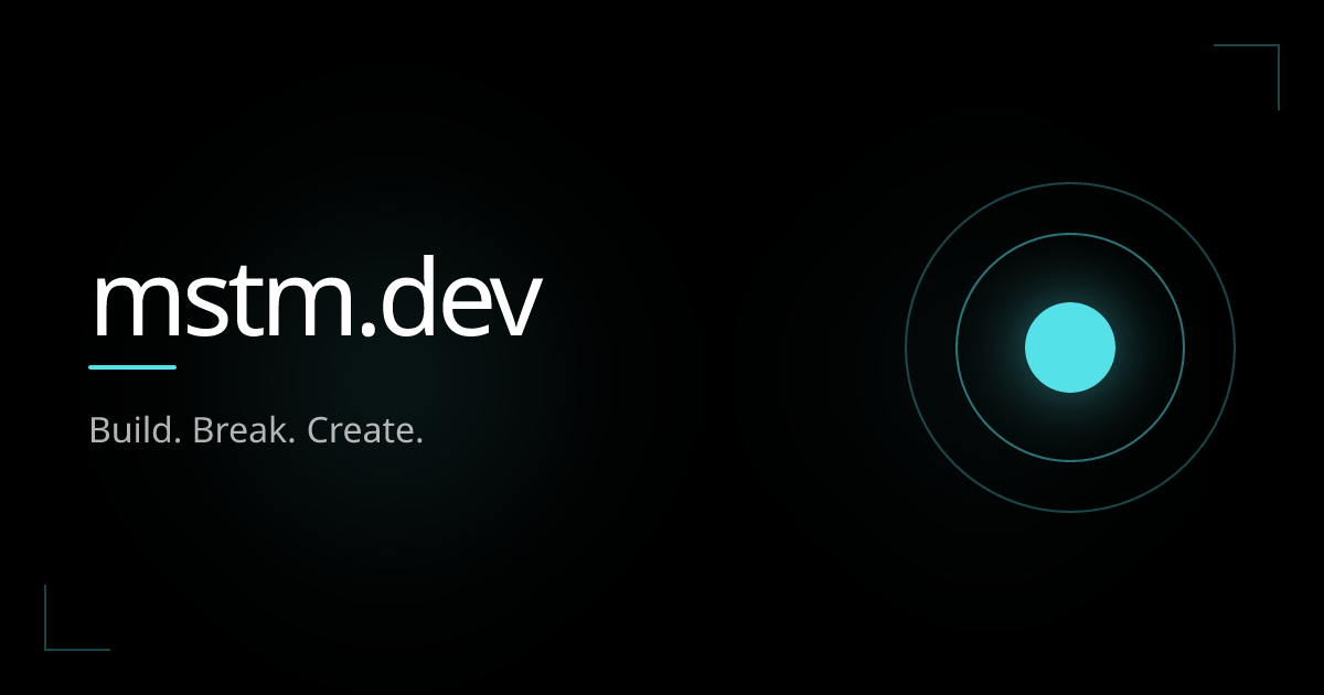 mstm.dev | Build. Break. Create.
